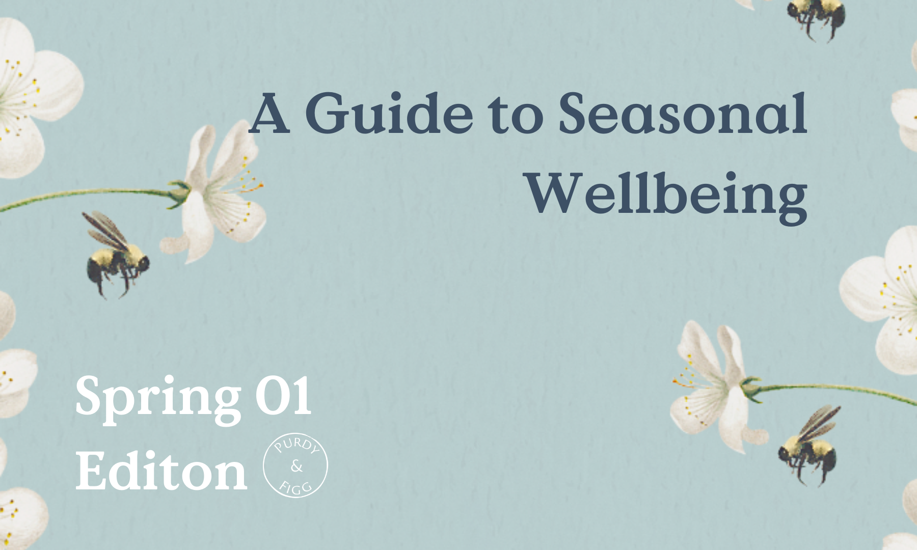 Seasonal Wellbeing Guide: Spring 01 Edition – Purdy & Figg
